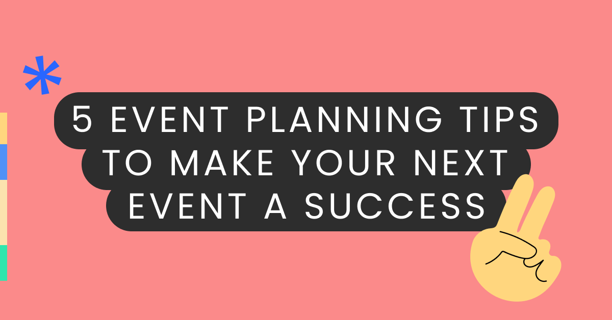 5 Event Planning Tips to Make Your Next Event a Success
