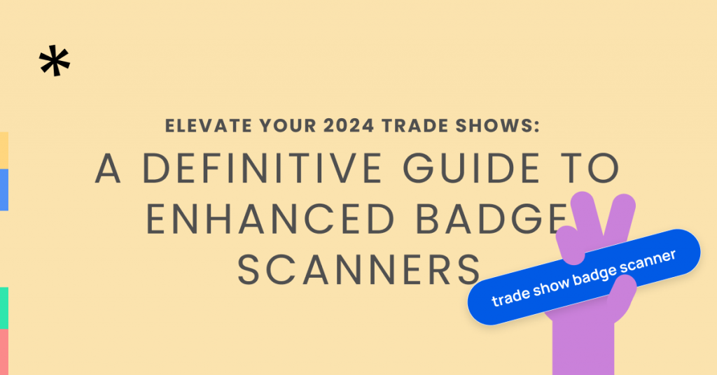 Elevate your 2024 trade shows: A definitive guide to Badge Scanners