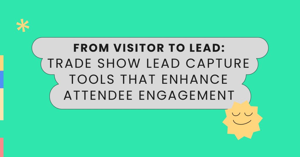From Visitor to Lead: Trade Show Lead Capture Tools That Enhance ...