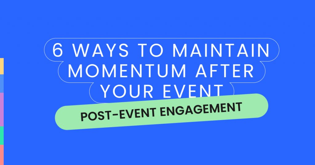 Post-event follow-up: 6 ways to maintain momentum after your event ...