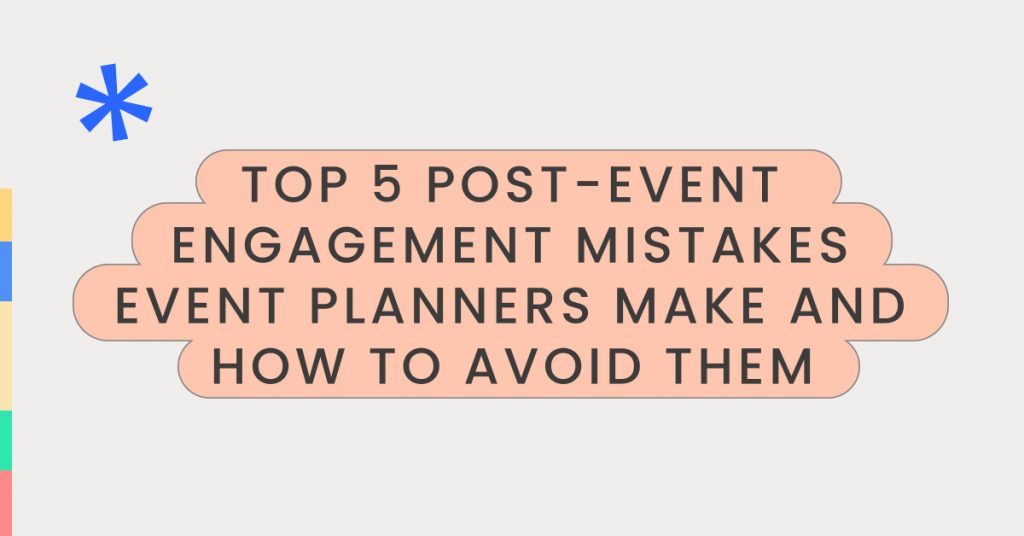 Top 5 Post-Event Engagement Mistakes Event Planners Make and How to ...