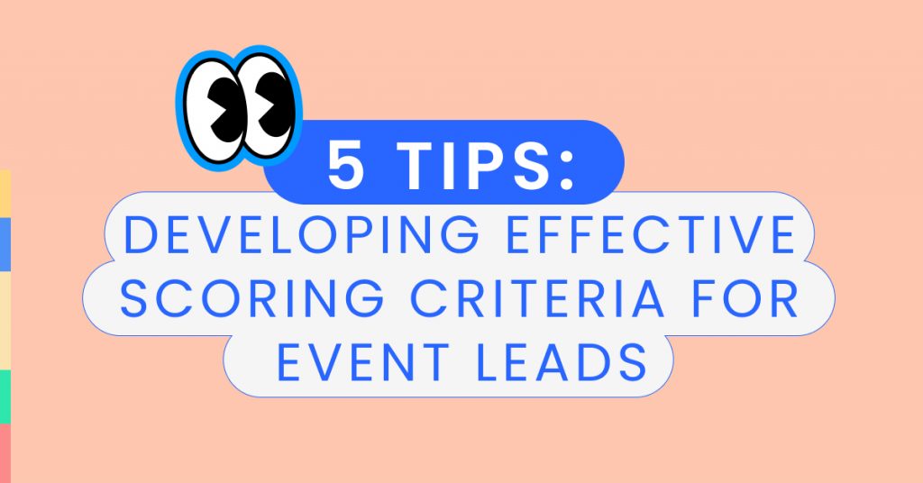 5 Tips: Developing effective lead scoring criteria for event leads ...