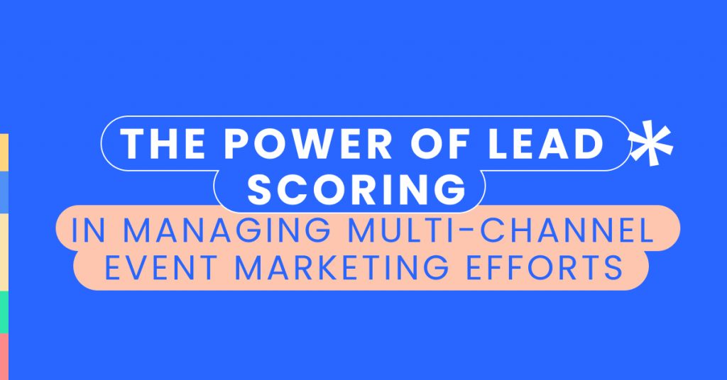 The power of lead scoring in managing multi-channel event marketing ...