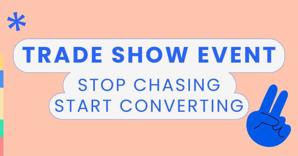 Trade Show Event: Stop Chasing, Start Converting - momencio