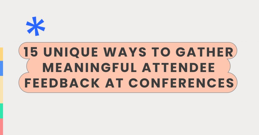 15 little-known ways to get attendee feedback at conferences